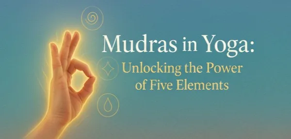 Mudras in Yoga: Unlocking the Power of Five Elements